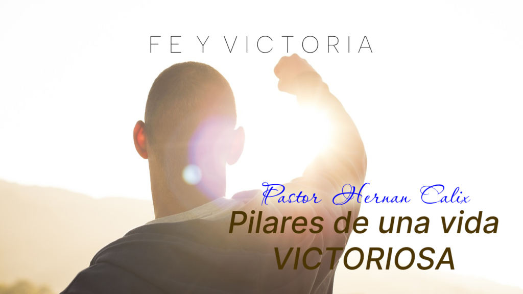 Pilares para una vida Victoriosa – Fe y Victoria Global